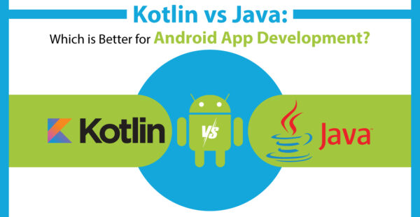 Kotlin vs Java: Which is Better for Android App Development?